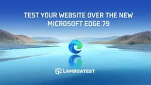 Now Test Your Websites On The All-New Edge 79 & macOS Catalina