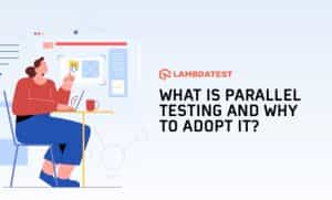 What Is Parallel Testing And Why Is It Important?
