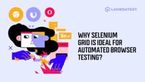 Why Selenium Grid Is Ideal For Automated Browser Testing?