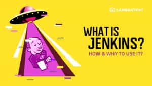 What Is Jenkins? How & Why To Use It?