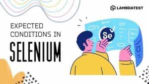 What Is ExpectedConditions In Selenium (With Examples)