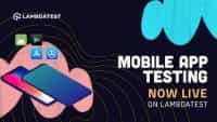 Mobile App Testing is Now LIVE On LambdaTest!