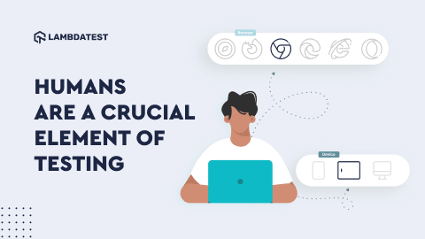 Humans Are A Crucial Element Of Testing | LambdaTest