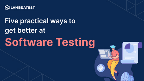 Five practical ways to get better at software testing | LambdaTest