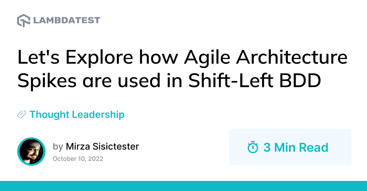 Let's Explore how Agile Architecture Spikes are used in Shift-Left BDD ...