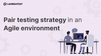 Pair testing strategy in an Agile environment | LambdaTest