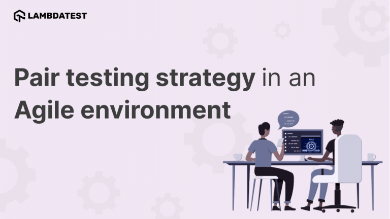 Pair testing strategy in an Agile environment | LambdaTest