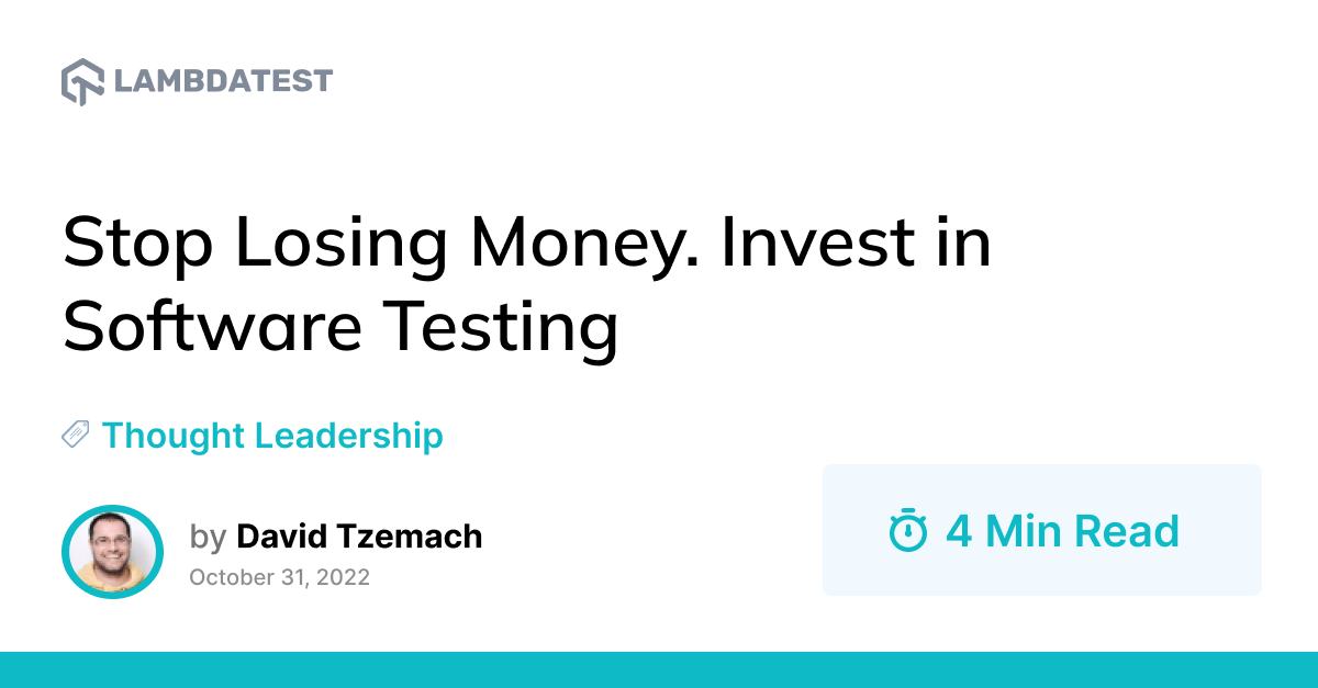 Stop Losing Money. Invest in Software Testing | LambdaTest