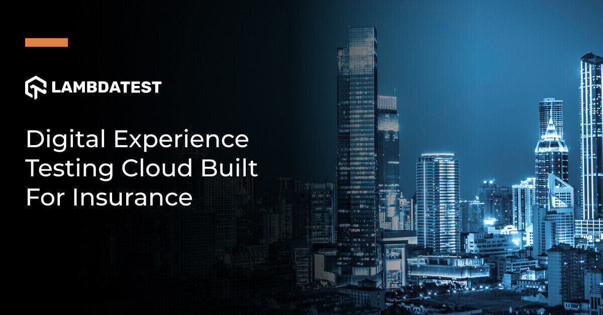 Digital Experience Testing Cloud Built For Insurance