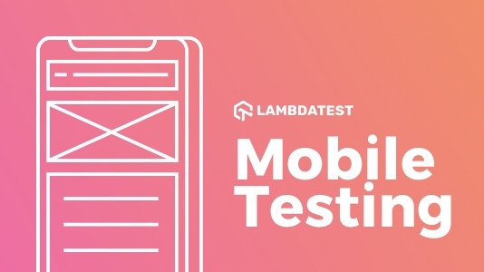 Mobile Testing Tutorial: Guide to Web and Native Mobile App Testing