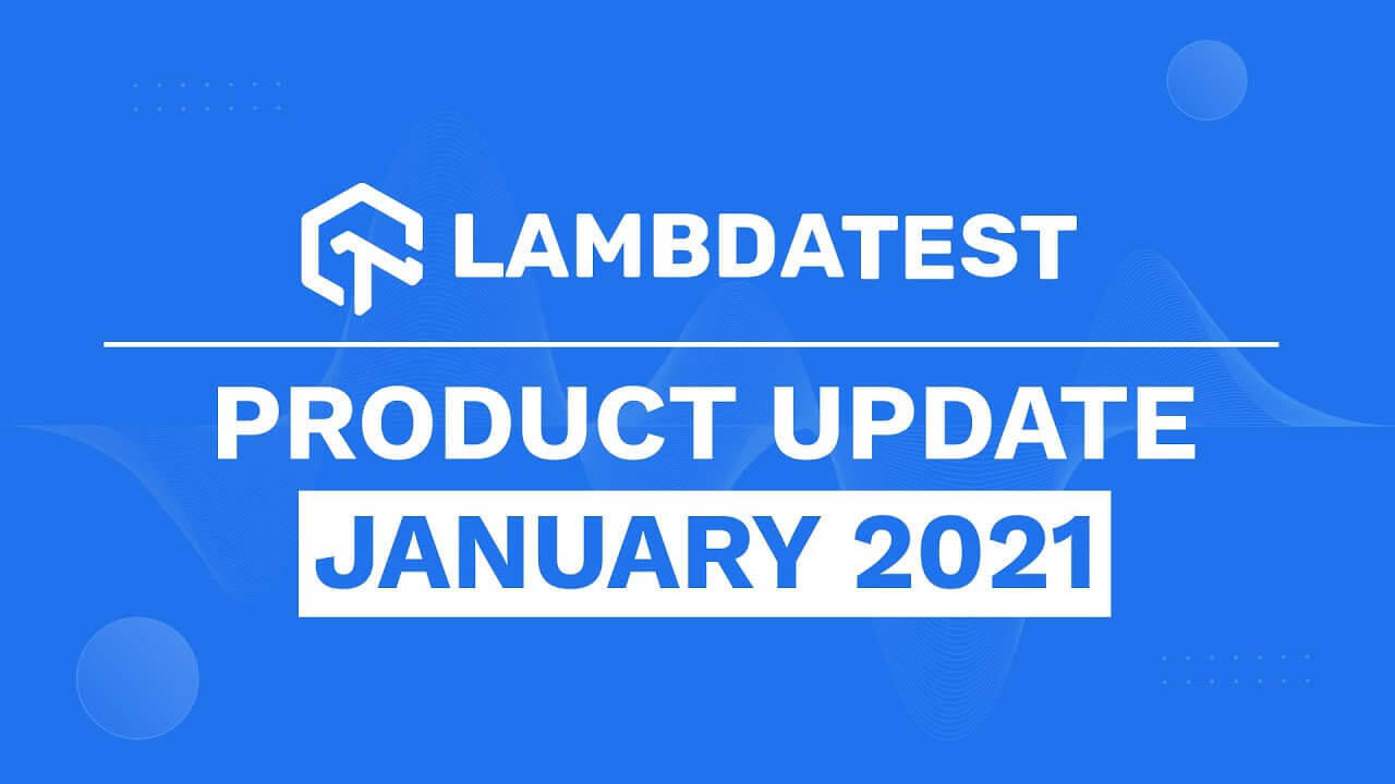 What's New In LambdaTest | Product Updates January 2021